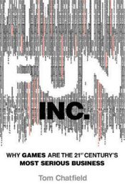 Fun Inc: why games are the 21st century's most serious business