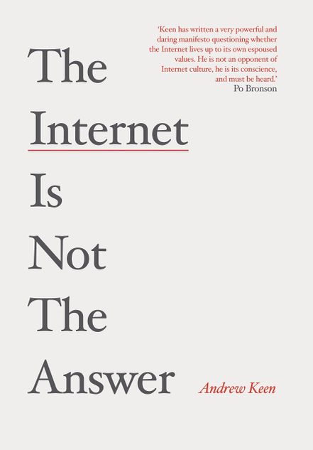 Review: The Internet is Not the Answer by Andrew Keen